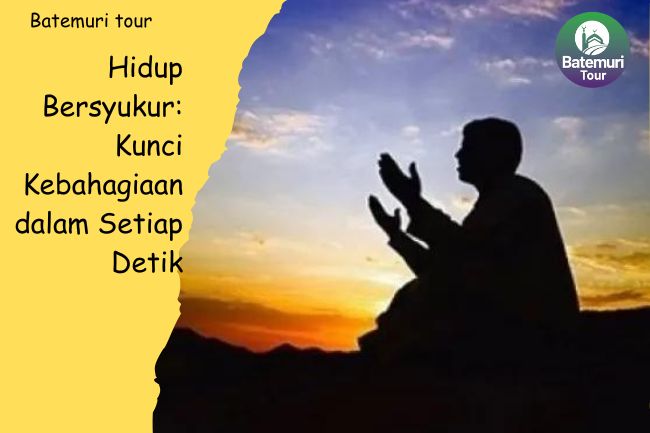 Hidup Bersyukur: Kunci Kebahagiaan dalam Setiap Detik